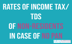 Rates of tax for Non-residents in case of No PAN – ARAJ & Associates LLP
